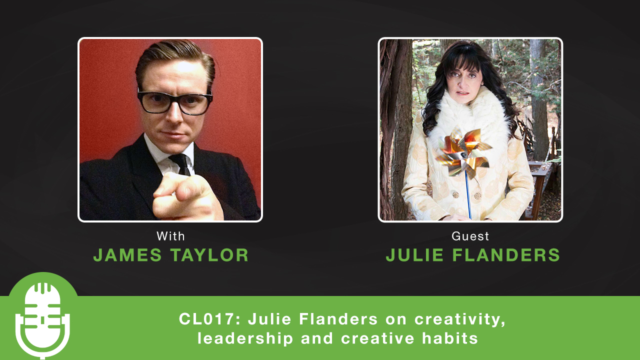 CL017: Julie Flanders on creativity, leadership and creative habits ...