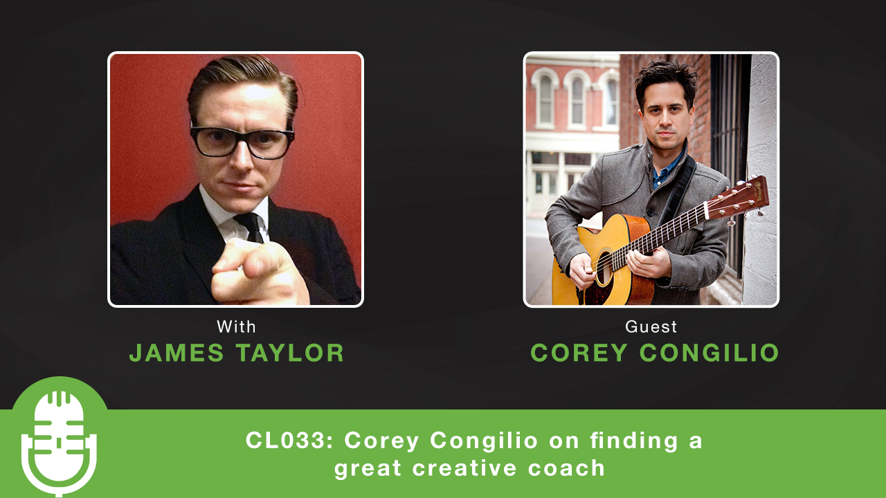 CL033: Corey Congilio on finding a great creative coach - James Taylor