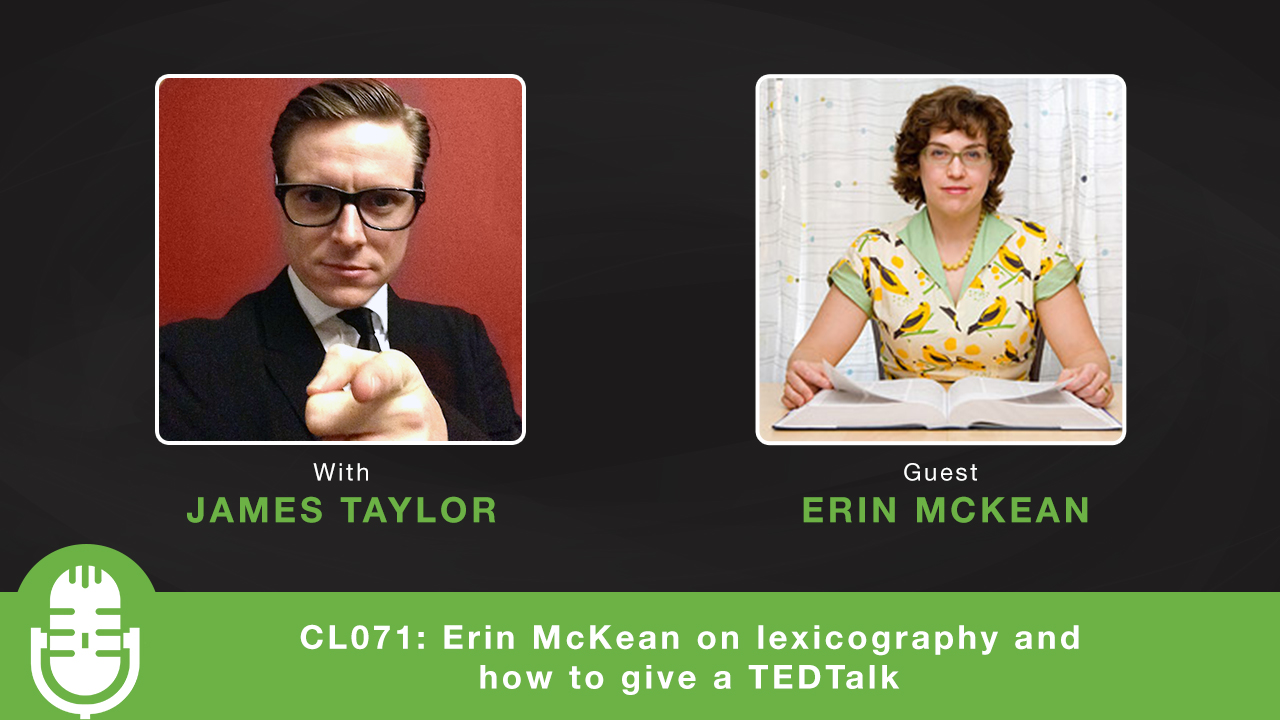 CL071: Erin McKean on lexicography and how to give a TEDTalk - James Taylor