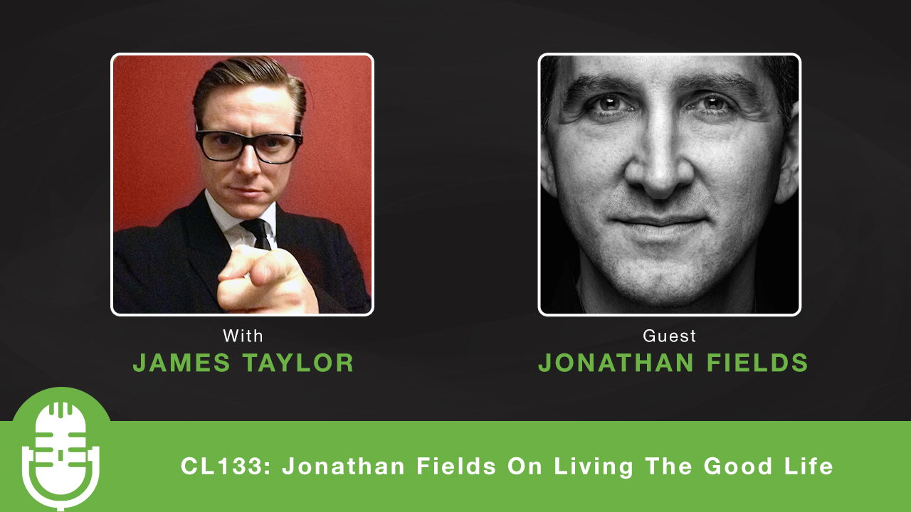 CL133: Jonathan Fields On Living The Good Life - James Taylor