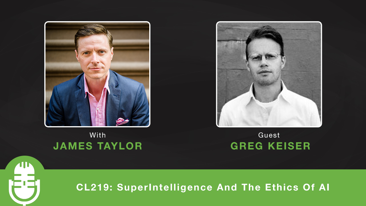 CL219: SuperIntelligence And The Ethics Of AI - Interview with Greg ...