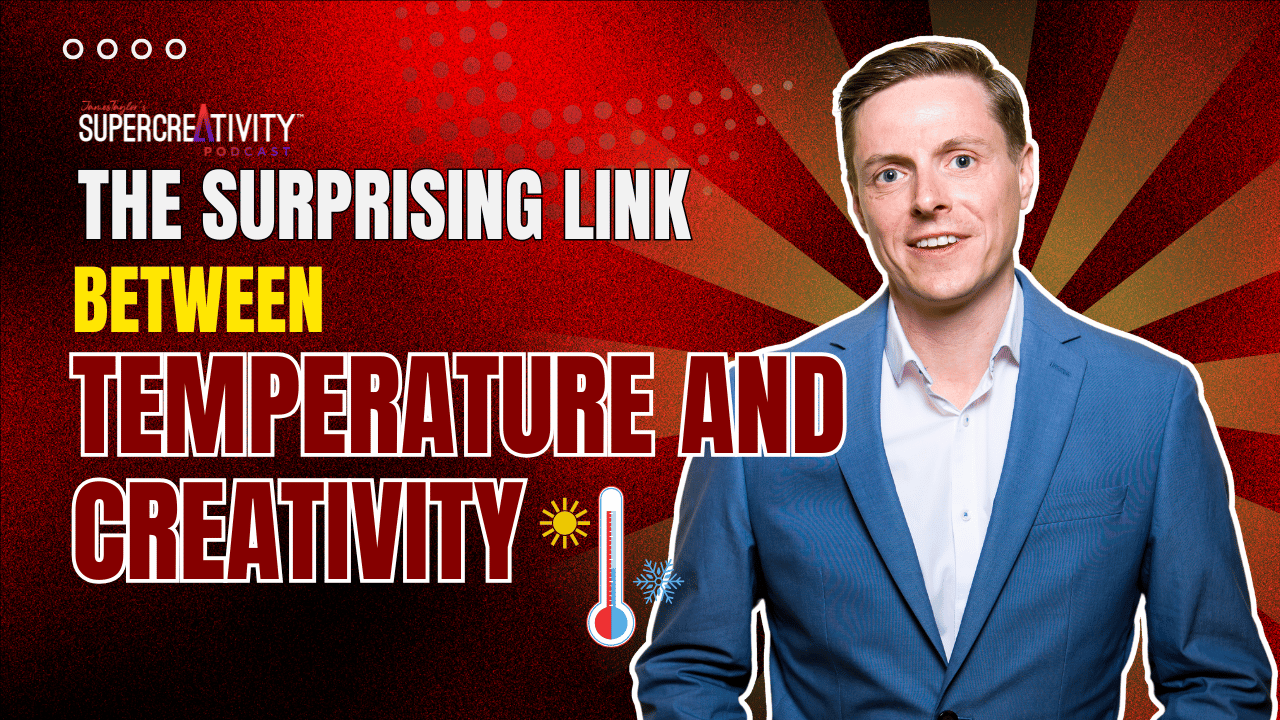 The Surprising Link Between Temperature and Creativity #344 - James Taylor