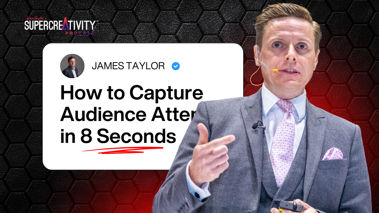 How to Capture Audience Attention in 8 Seconds - James Taylor